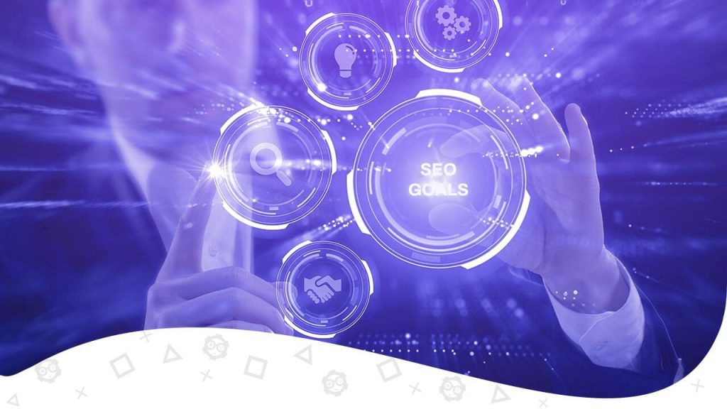 SEO Goals - Set Your Objectives and Learn How to Achieve Them