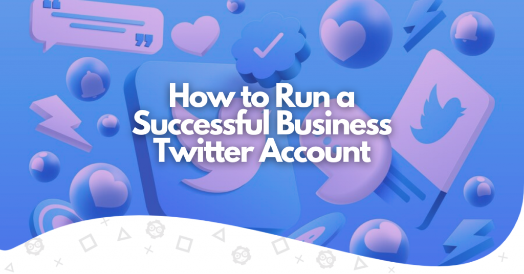 How to Run a Successful Business Twitter Account
