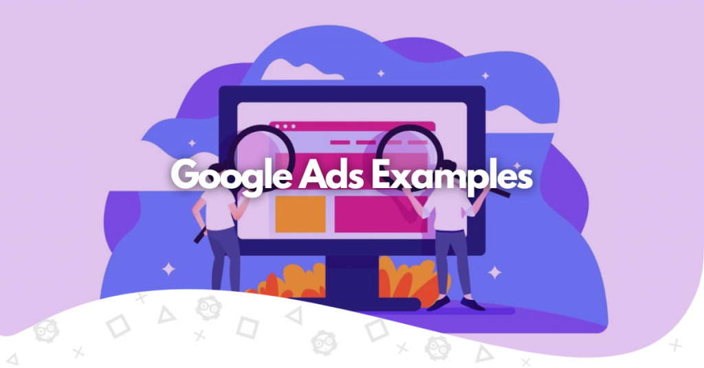 Google Ads Examples to Inspire Your Next Ad Campaigns