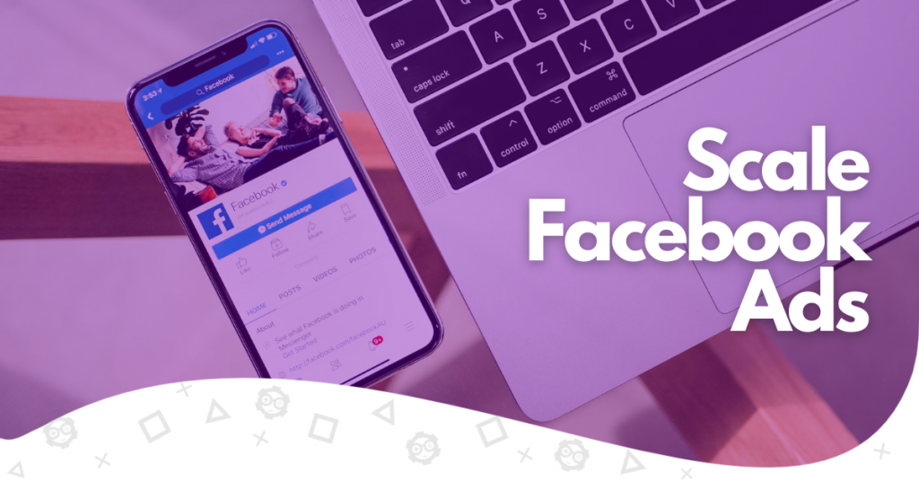 How to Scale Facebook Ads – Get More Traffic for Less!
