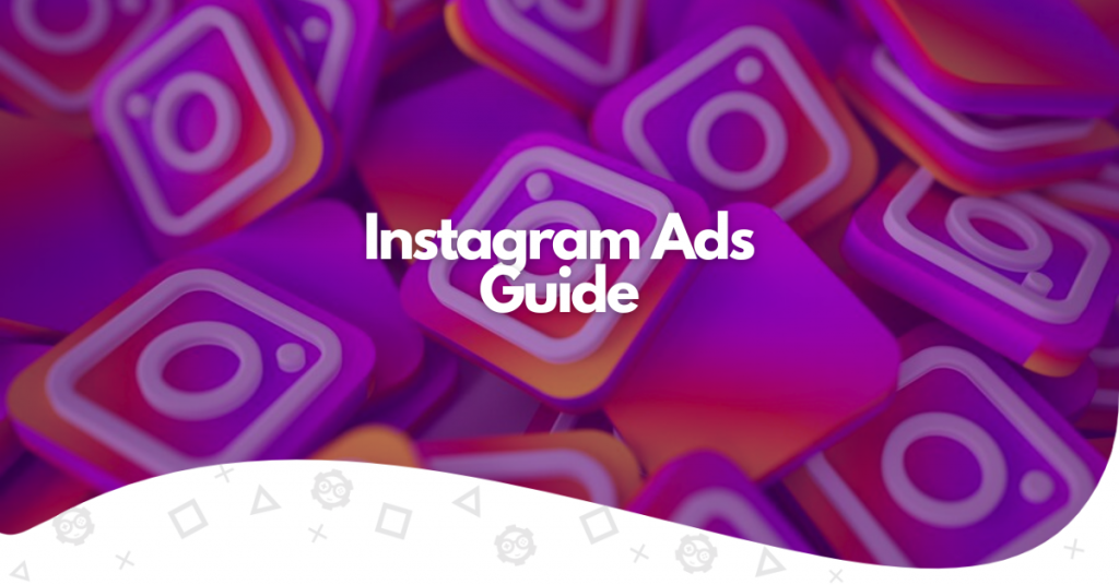 Ultimate Guide to Instagram Ads - Create the Best Ad Campaigns