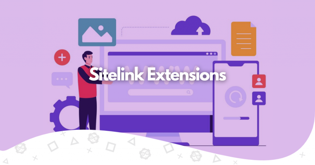 Google Ads Sitelink Extensions – Use Them Functionally!