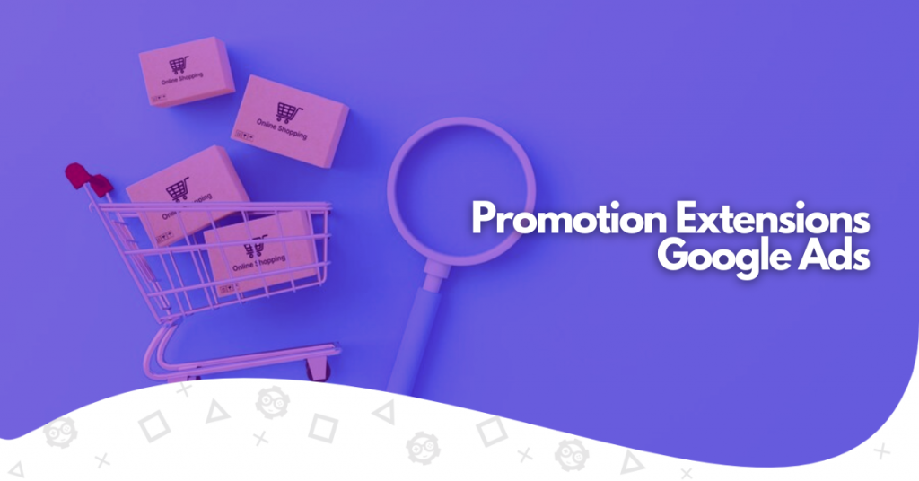 Learn How to Release a Promotion Extensions Google Ads