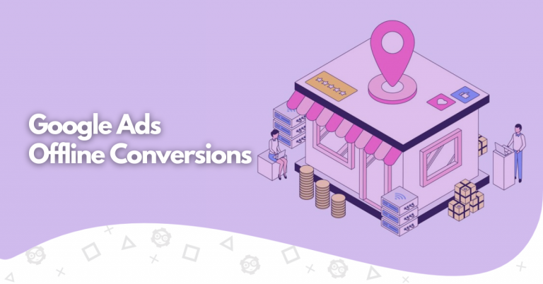 Mastering Google Ads Offline Conversions: A Comprehensive Guide