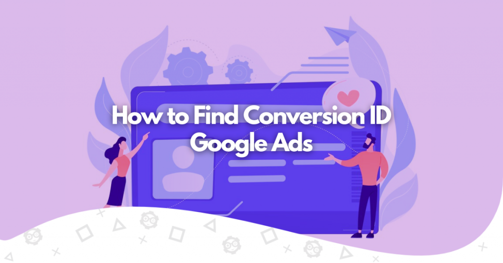 How to Find Conversion ID: Google Ads