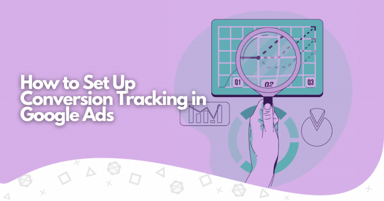 How to Setup Conversion Tracking in Google Ads – A Comprehensive Guide!