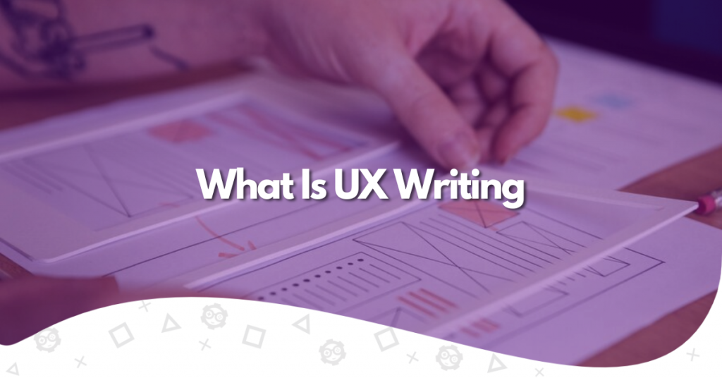 What Is UX Writing and How It Can Help Your Business Grow